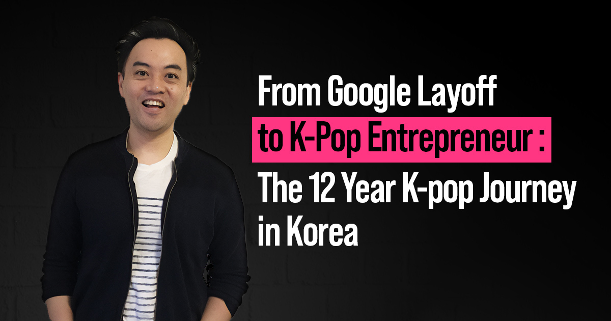 From Google to K-pop Expert: Jason’s Entrepreneurial Journey and Insights into the Industry