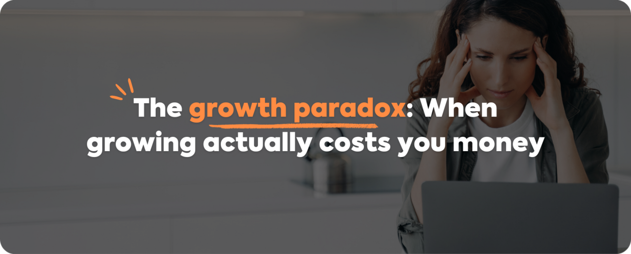 The growth paradox: When growing actually costs you money