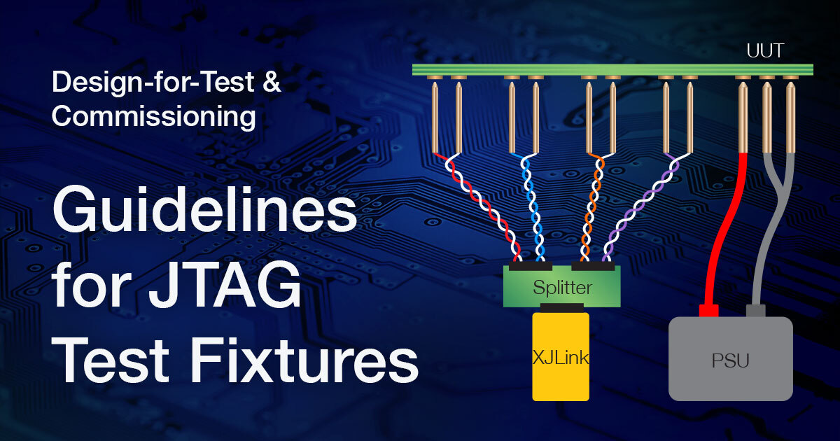 Design-for-Test and Commissioning Guidelines for JTAG Test Fixtures