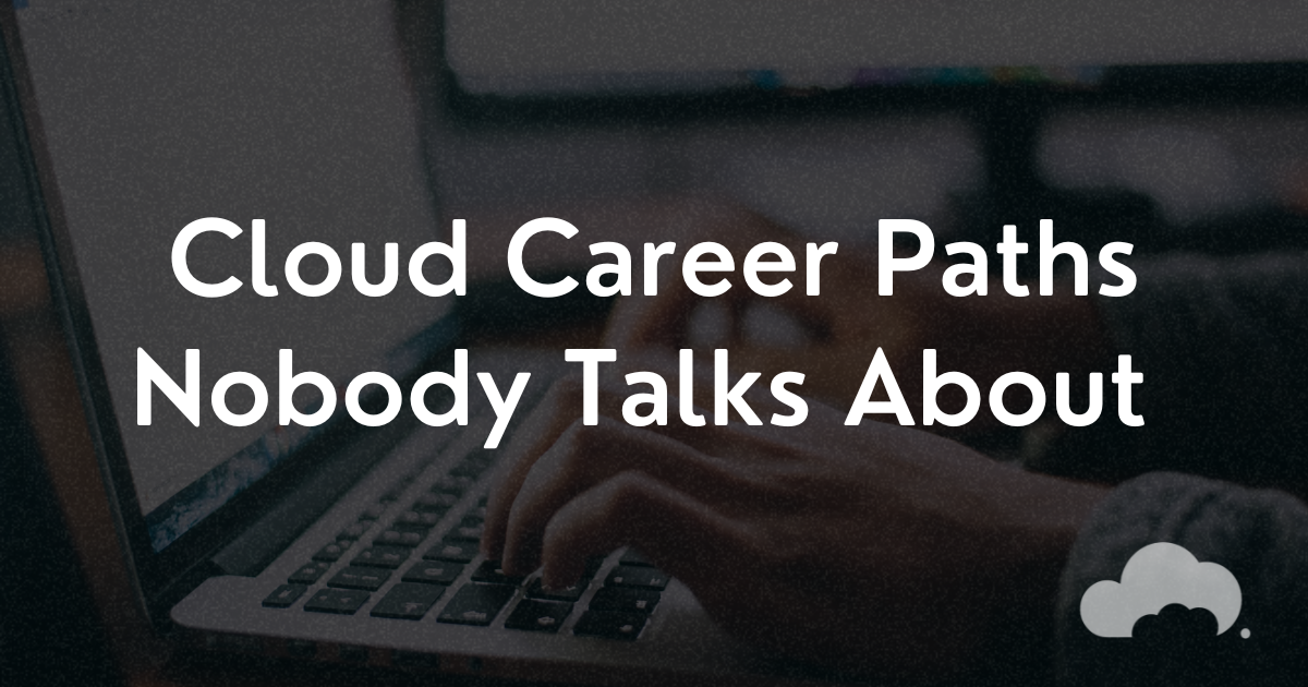 Cloud Career Paths Nobody Talks About (But Might Be Perfect for You)