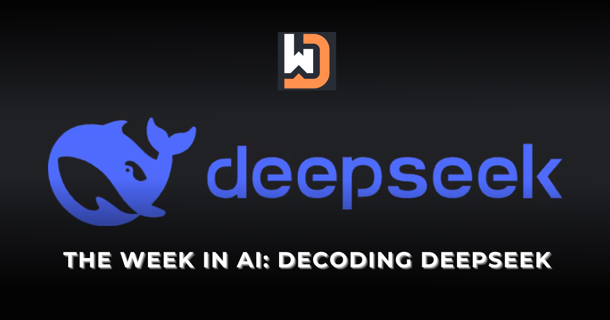 The week in AI: Decoding DeepSeek