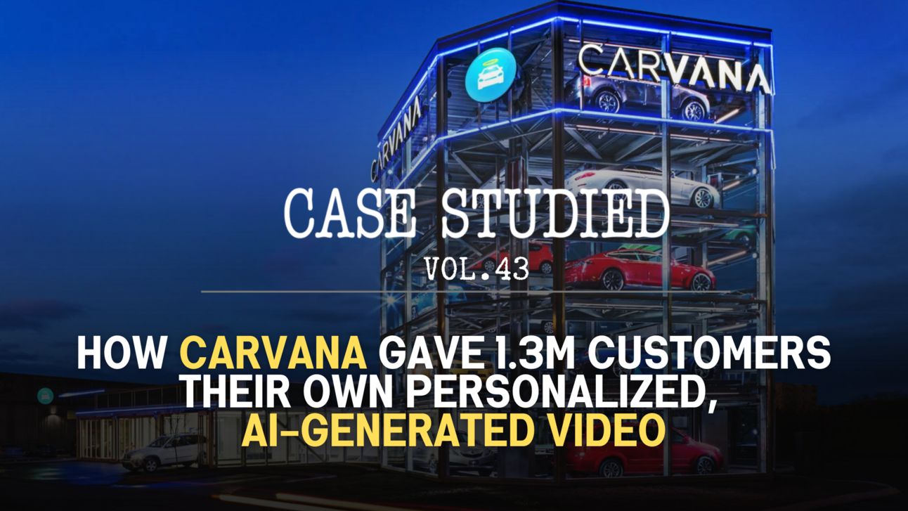 Case Studied: Vol 43. Carvana: Getting personal with AI 📽️