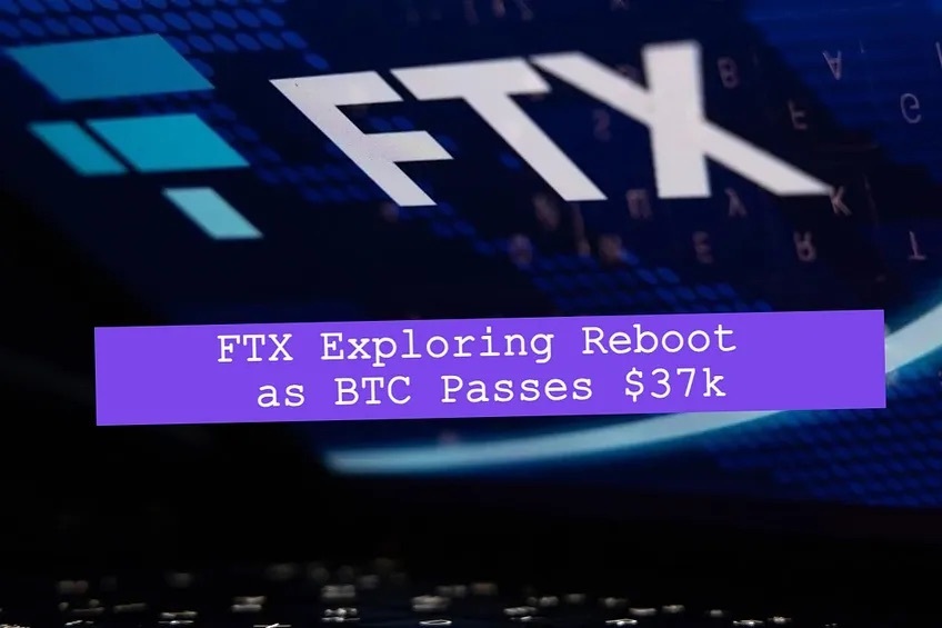 BTC Tops $37k With FTX Exploring Sale & Reboot