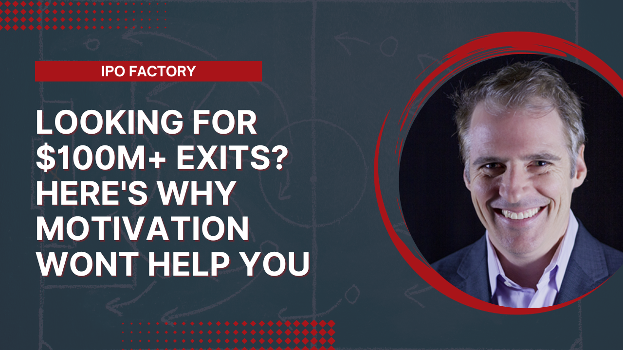 Looking for $100m+ exits? Here's why motivation wont help you