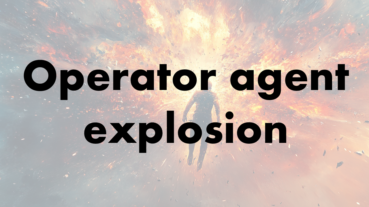 Operator agent explosion