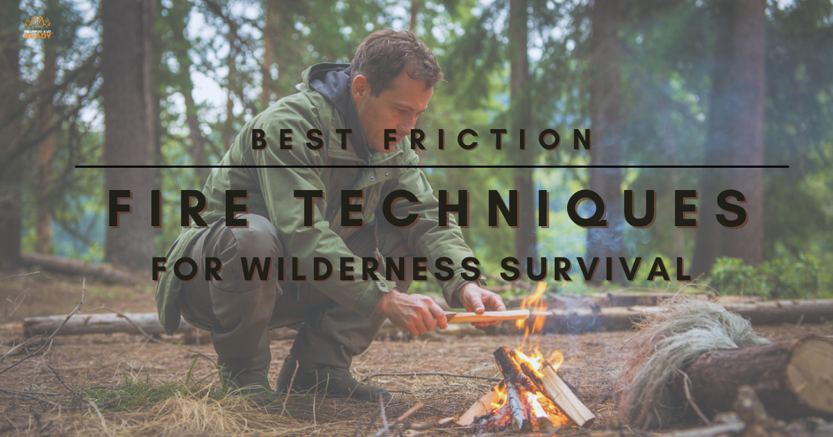 5 Best Friction Fire Techniques for Wilderness Survival