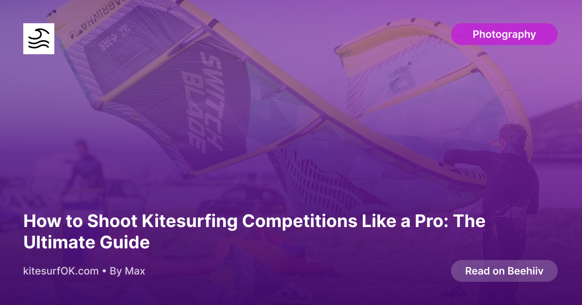 How to Shoot Kitesurfing Competitions Like a Pro: The Ultimate Guide