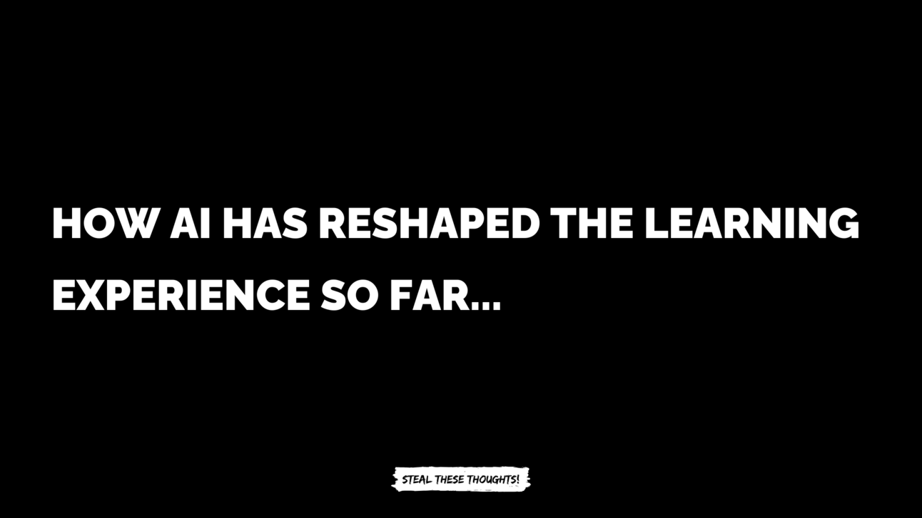 How AI Has Reshaped The Learning Experience So Far...