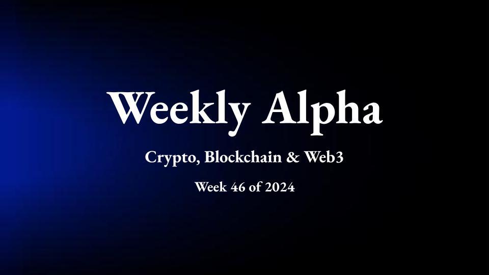 Crypto Alpha - Week 46 2024