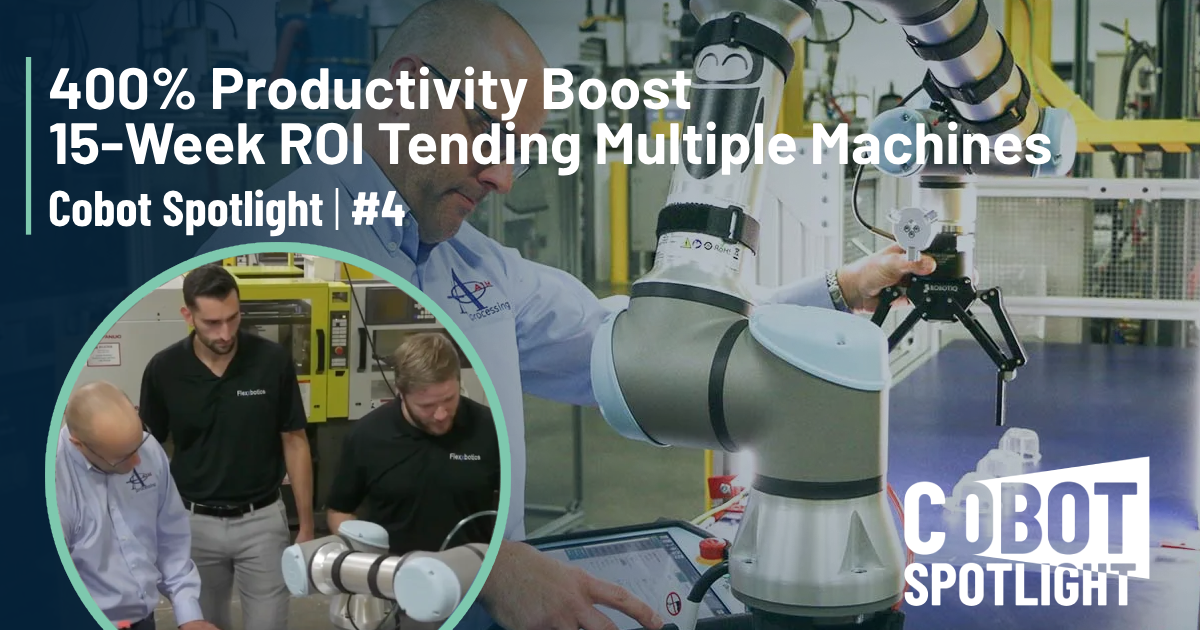 400% Productivity Boost - 15-Week ROI Tending Multiple Machines | Cobot Spotlight