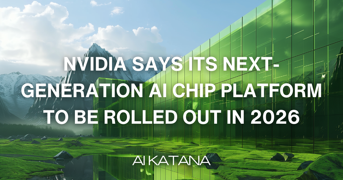 Nvidia says its next-generation AI chip platform to be rolled out in 2026