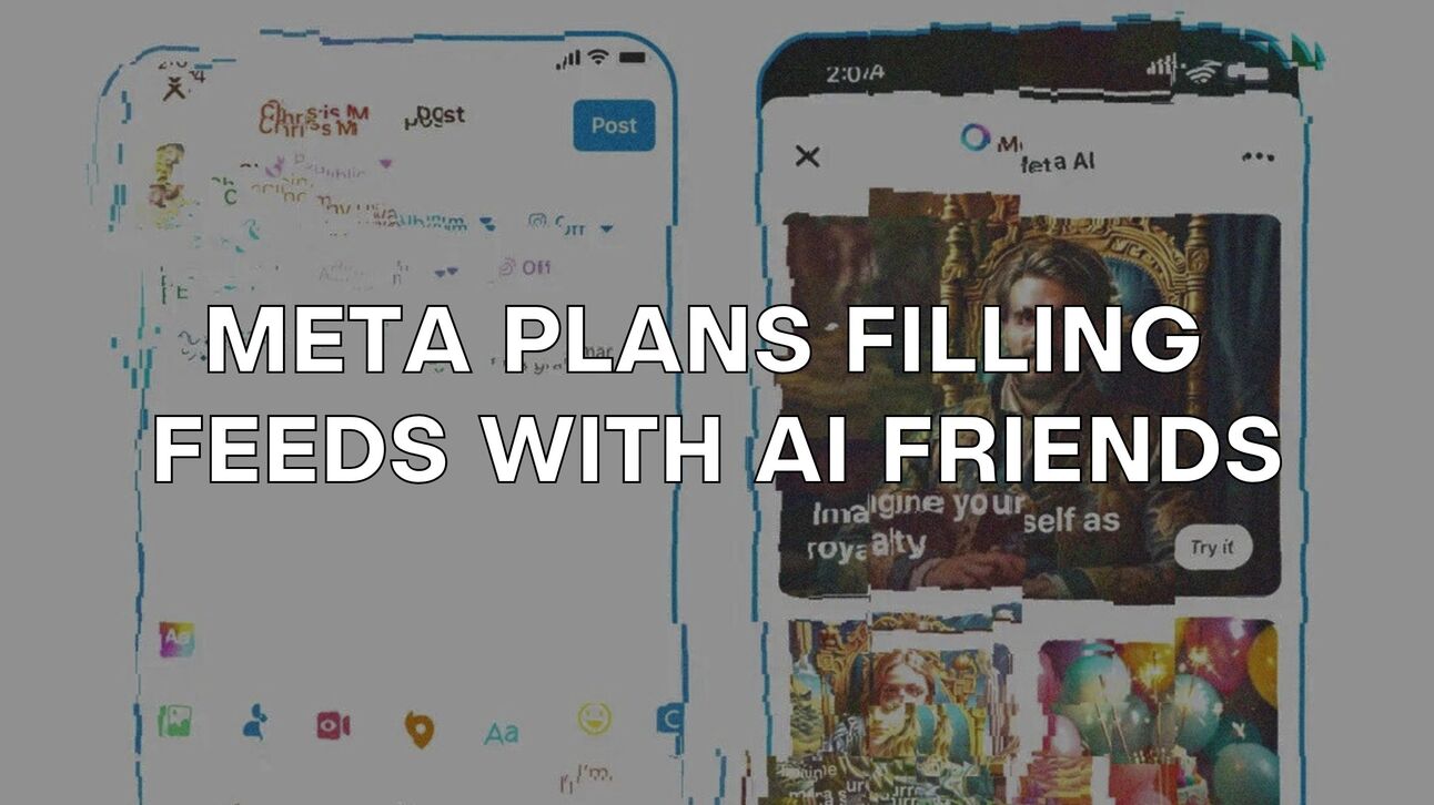 🔖 Meta Plans Filling Feeds with AI Friends
