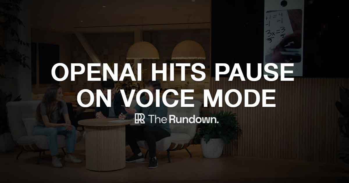 OpenAI hits pause on Voice Mode OpenAI hits pause on Voice Mode