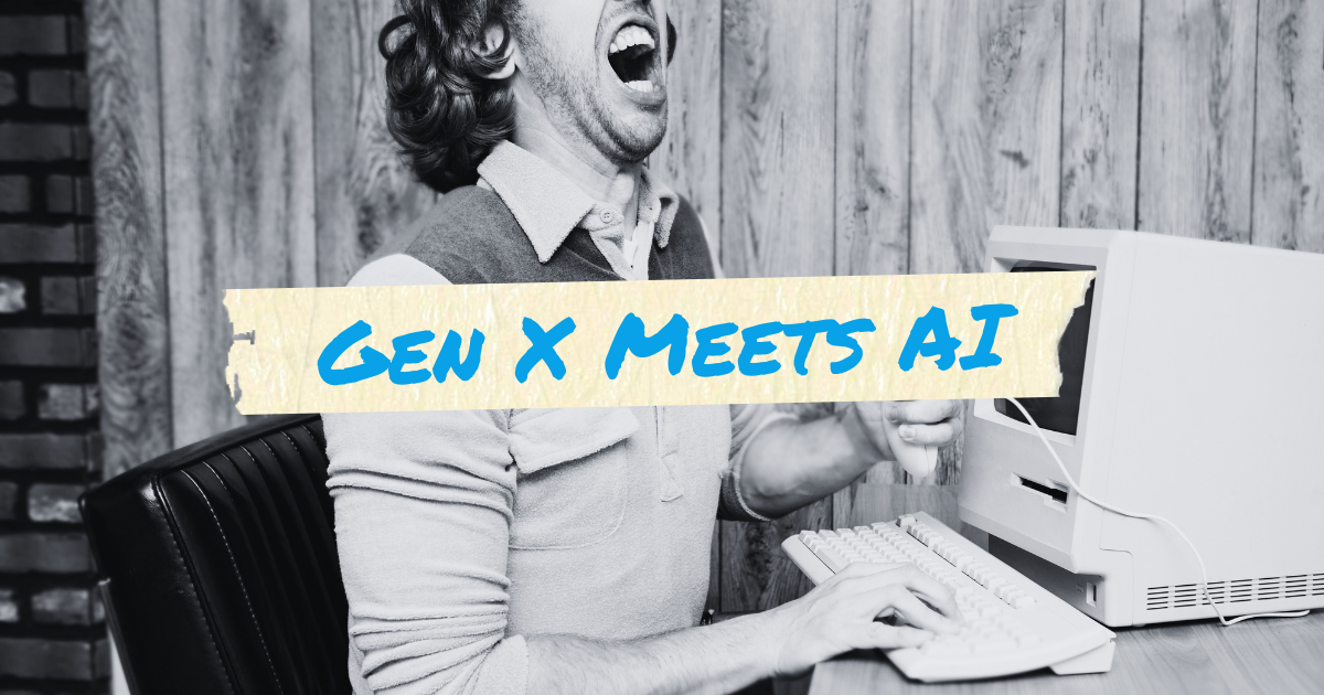 AI and Gen X: How to Combine Your Current Skills with Artificial ...