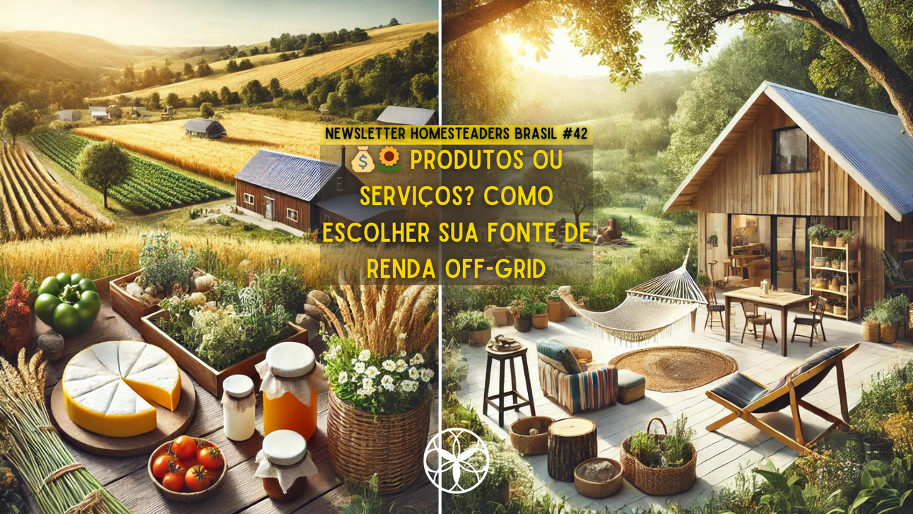 Homesteaders Brasil #42 | Produtos ou Serviços? Como Escolher Sua Fonte ...