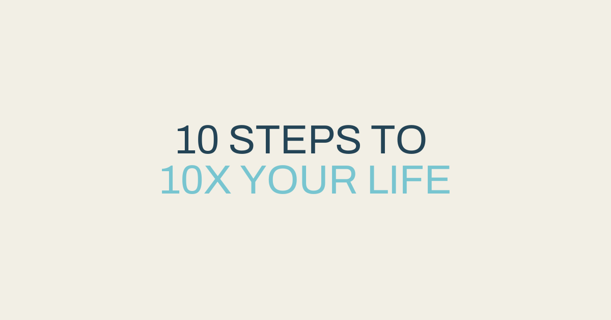 Want to 10x Your Life in 2025? Here’s How I’d Do It.