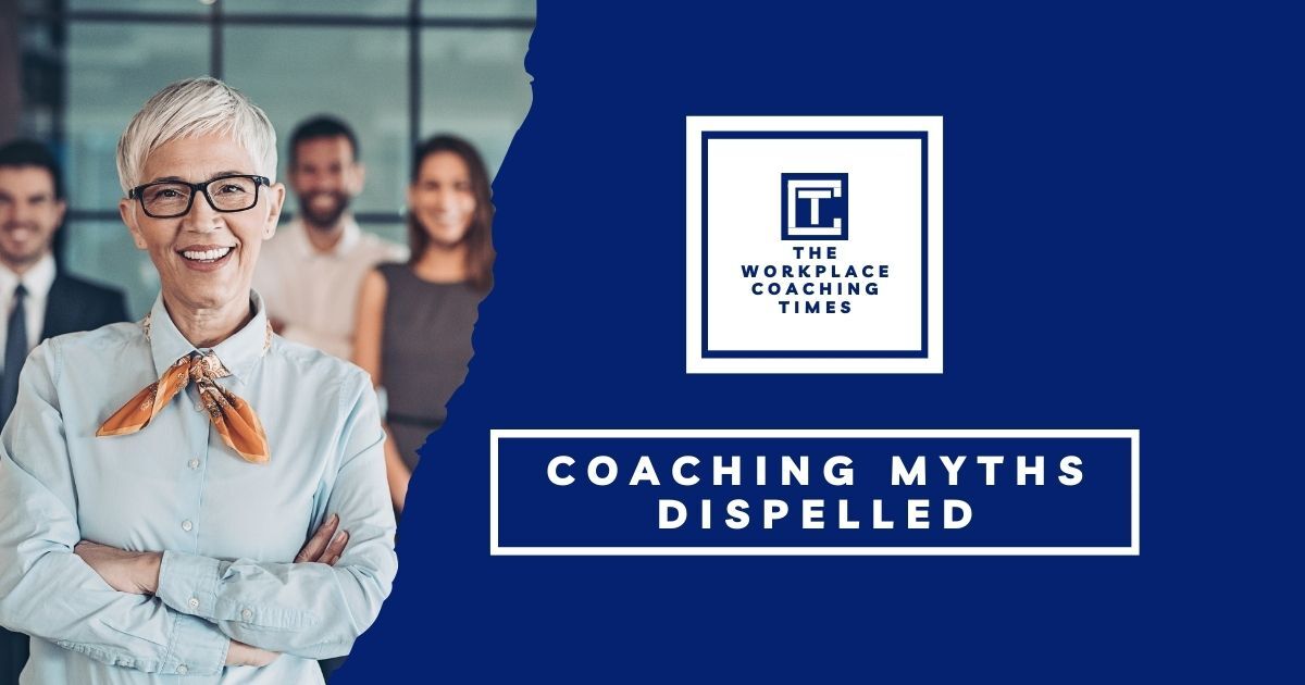 Workplace Coaching Times: Coaching Myths Dispelled