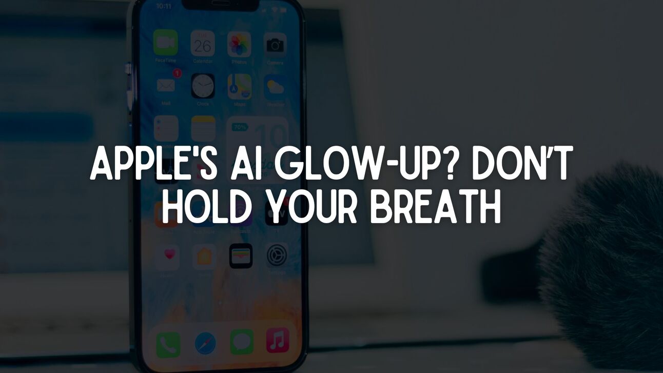 Apple's AI Glow-Up? Don’t Hold Your Breath