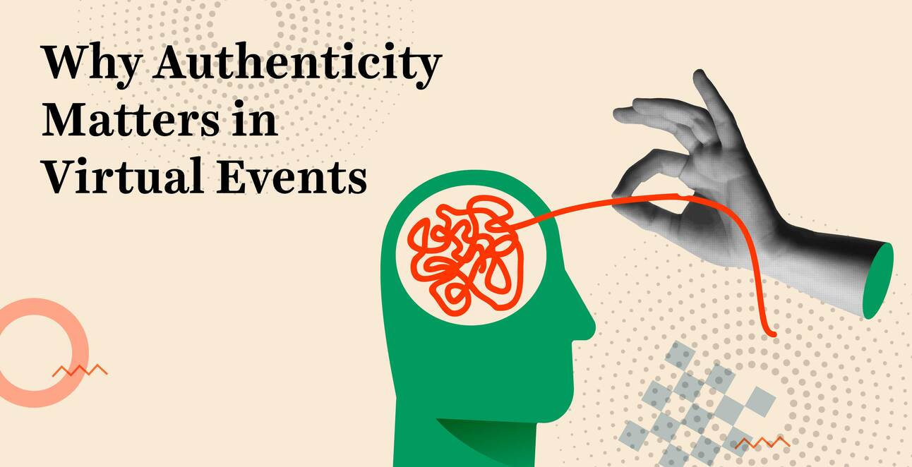 Why Authenticity Matters in Virtual Events