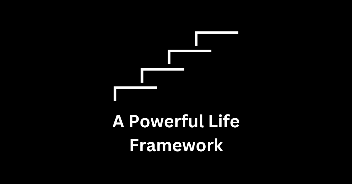 A Powerful Life Framework