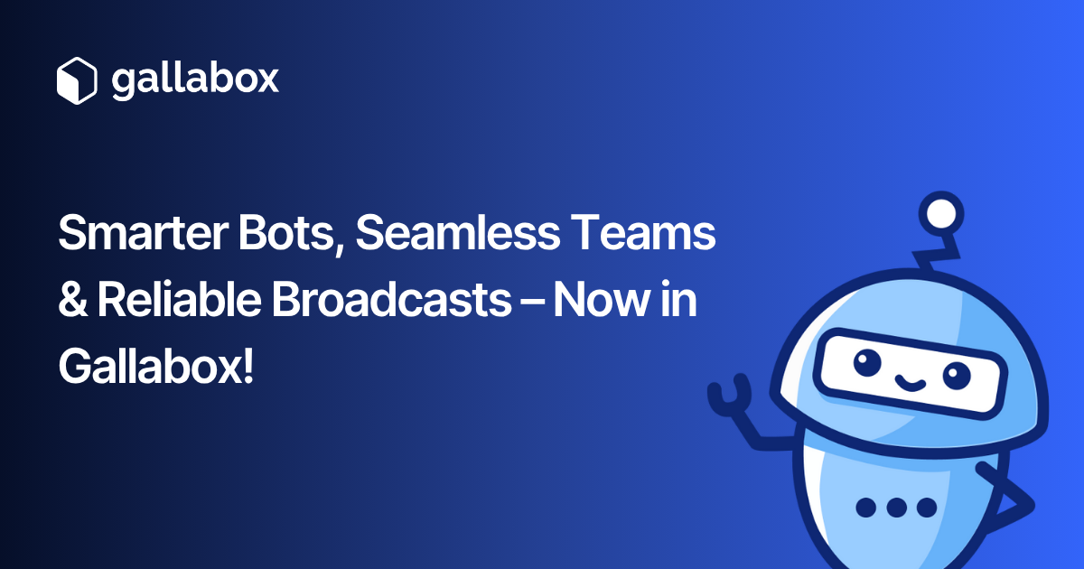 Smarter Bots, Seamless Teams & Reliable Broadcasts – Now in Gallabox!
