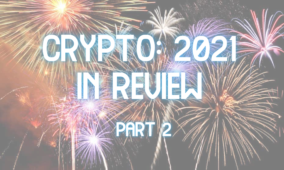 Crypto: 2021 in Review (Part 2)