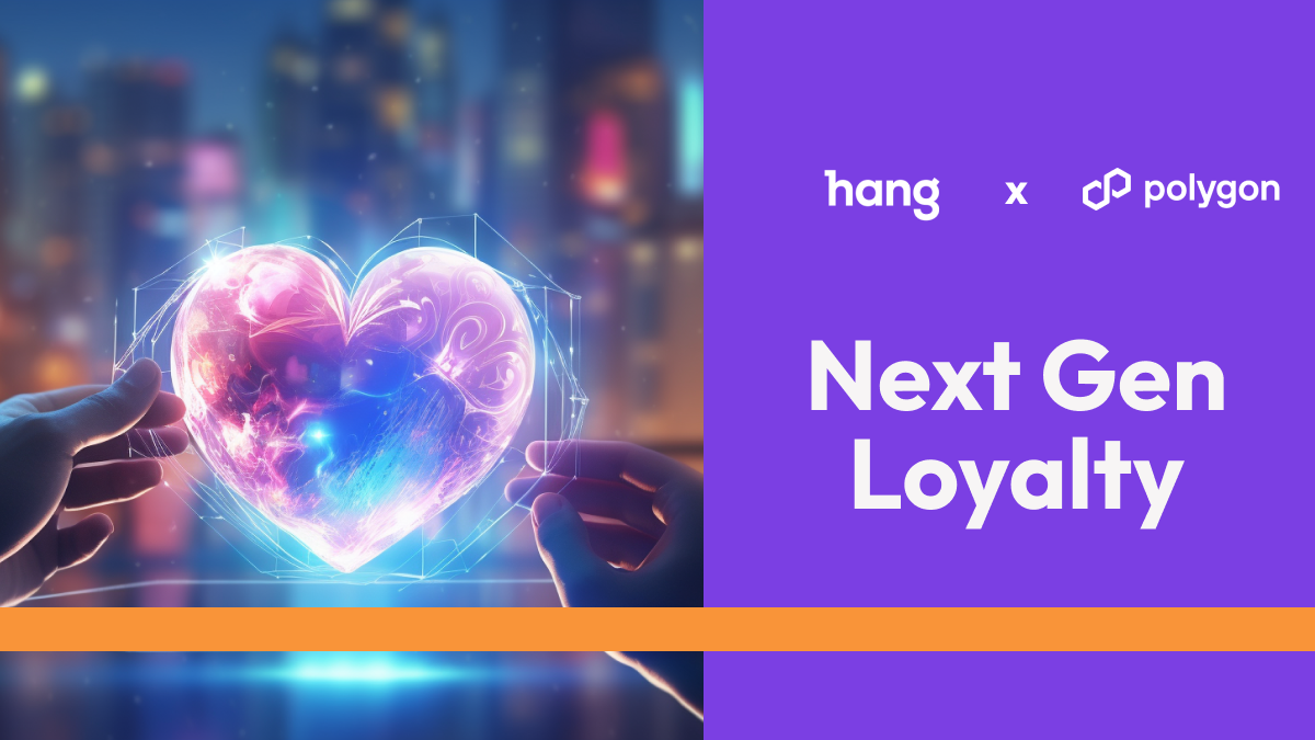 Hang x Polygon - A Guide to Next Gen Loyalty