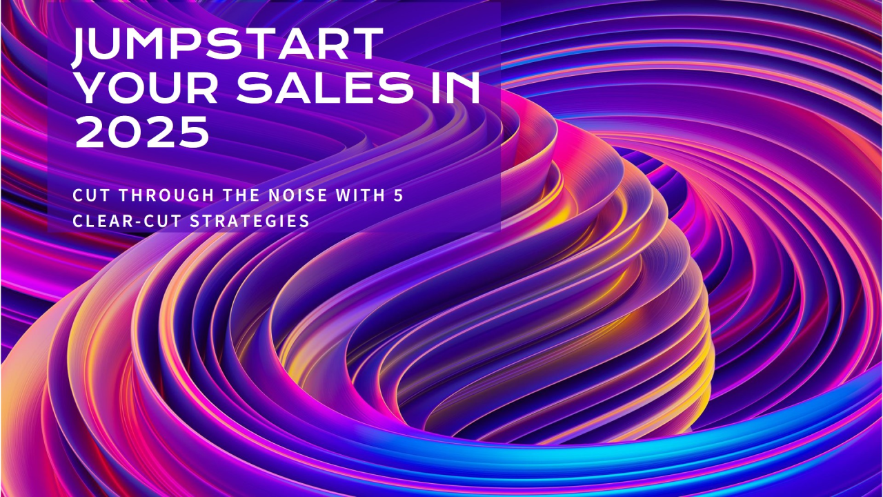 Five Clear-Cut Strategies to Jumpstart Your Sales in 2025