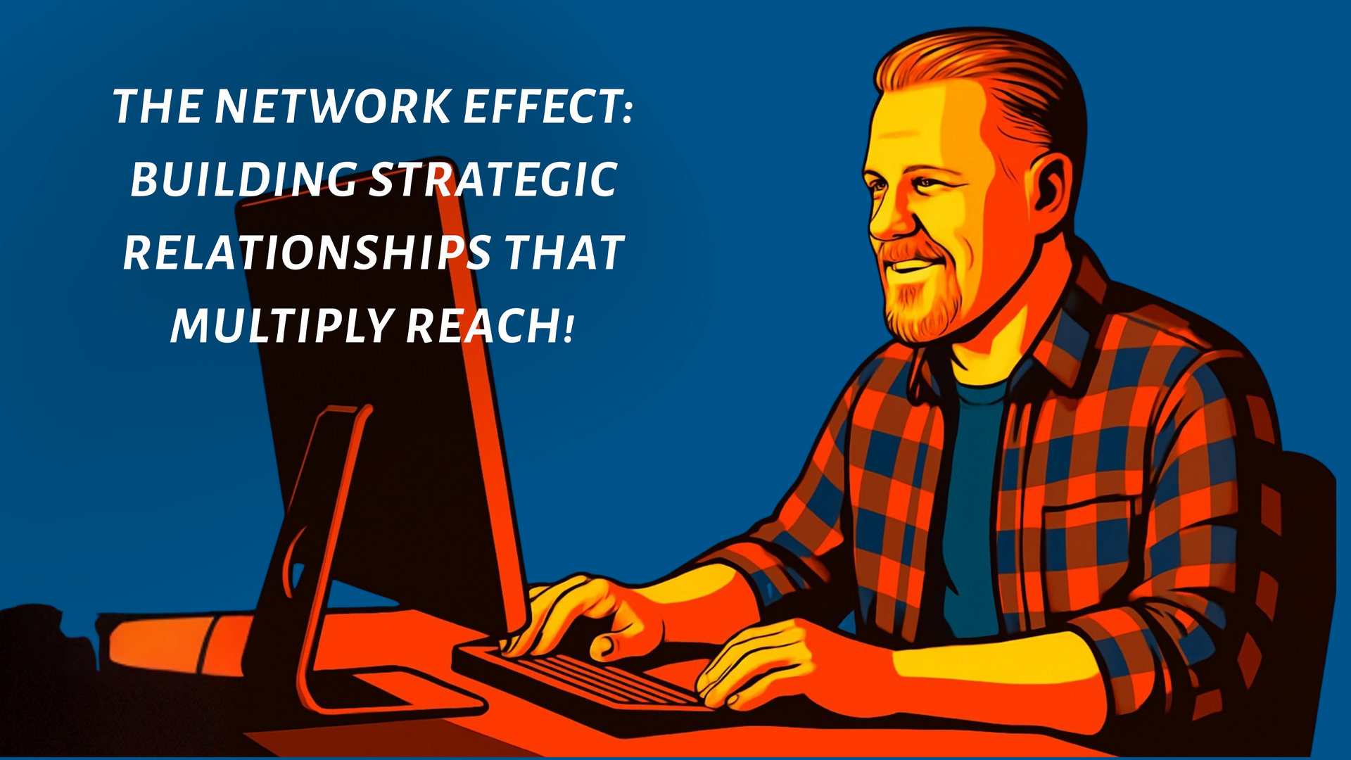 The Network Effect: Building Strategic Relationships That Multiply Reach
