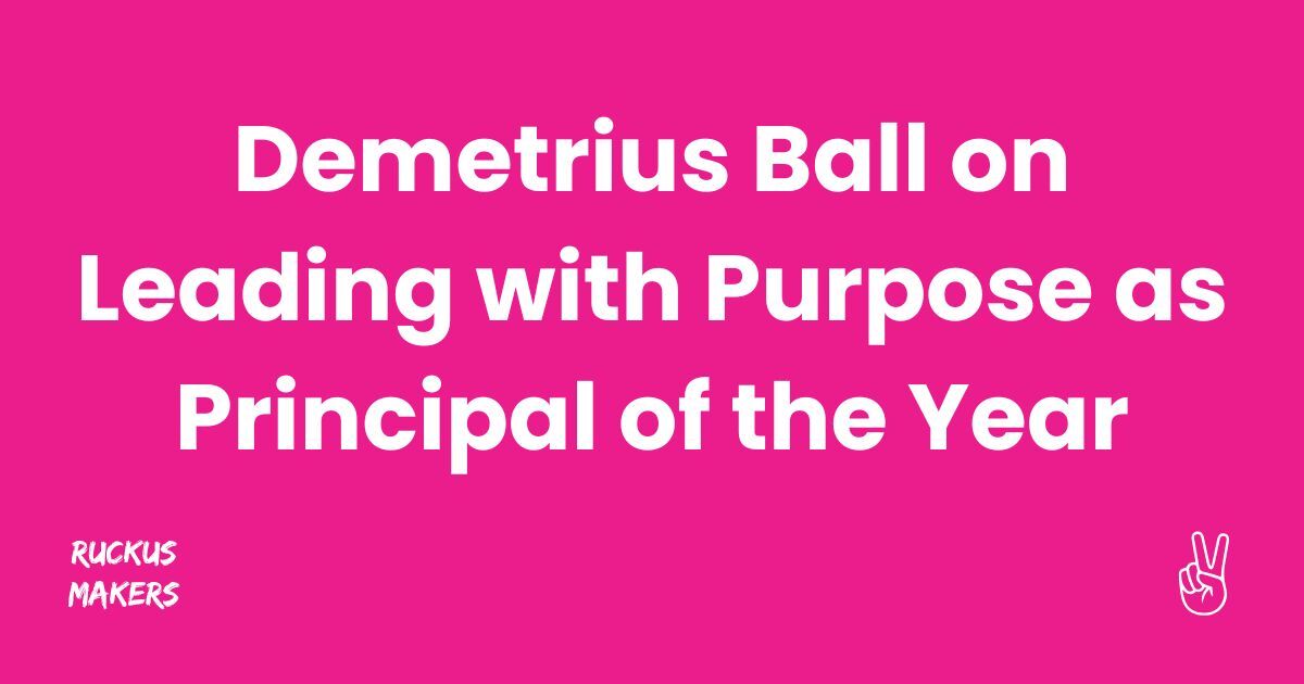 Demetrius Ball on Leading with Purpose as Principal of the Year
