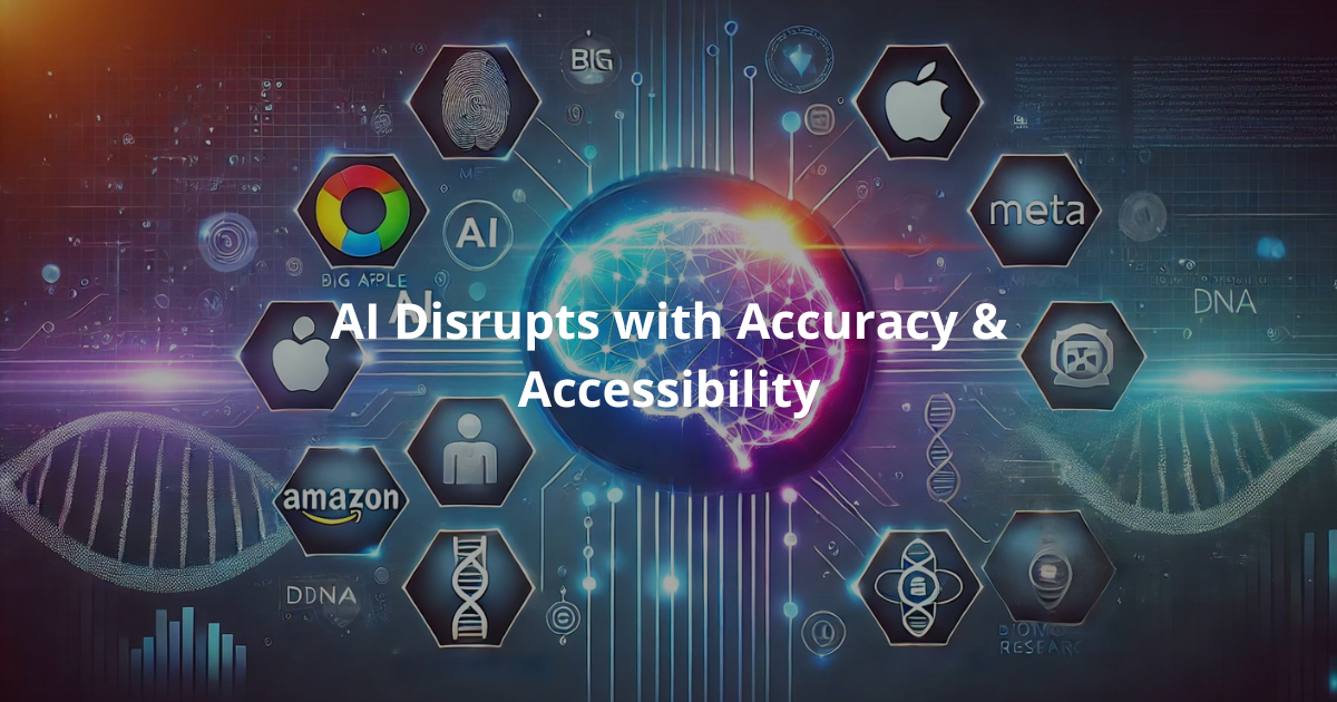 AI Disrupts with Accuracy and Accessibility