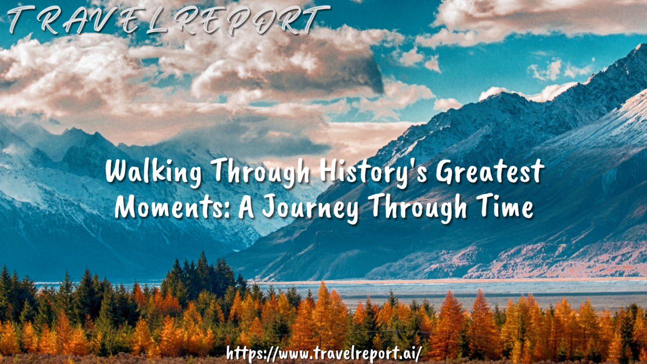 Walking Through History's Greatest Moments: A Journey Through Time