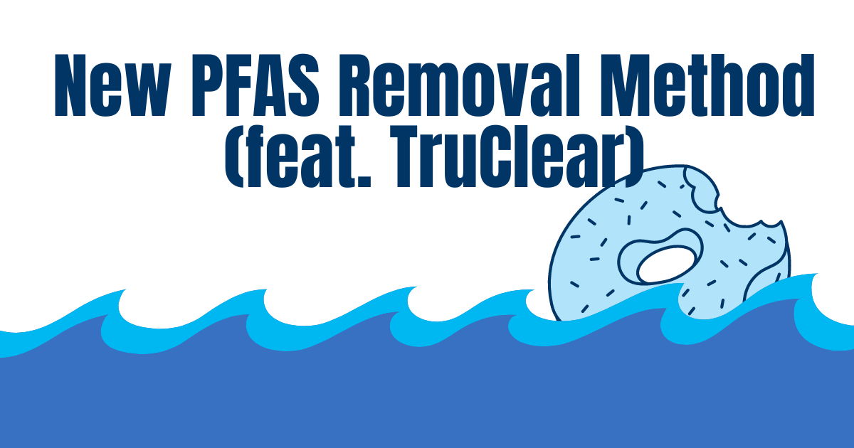 New PFAS Removal Method (feat. TruClear)