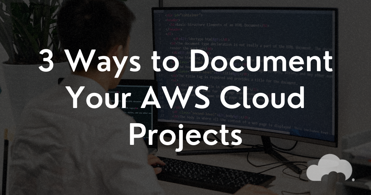 3 Ways to Document your AWS Cloud Projects