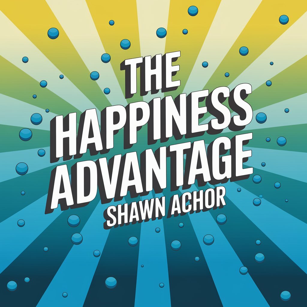 The Happiness Advantage by Shawn Achor: 7 Principles for Success and ...