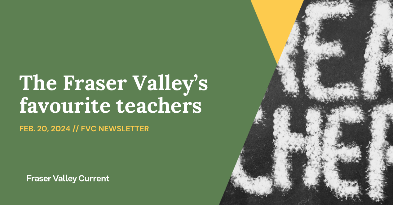 Tuesday - Feb. 20, 2024 - The Fraser Valley's favourite teachers