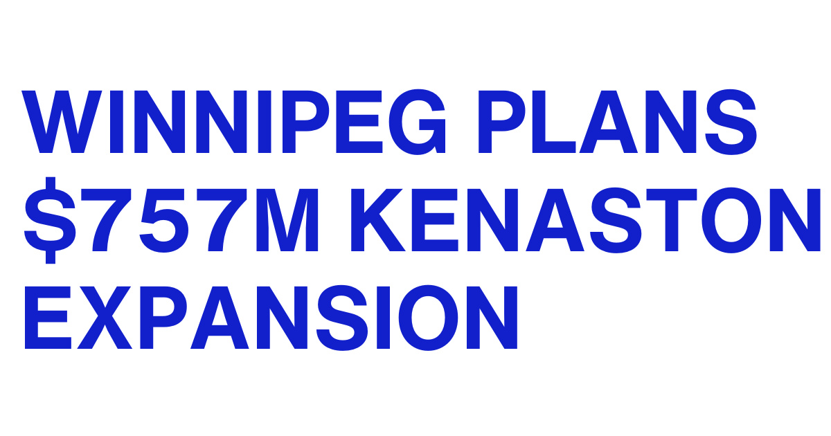Winnipeg Plans $757M Kenaston Expansion