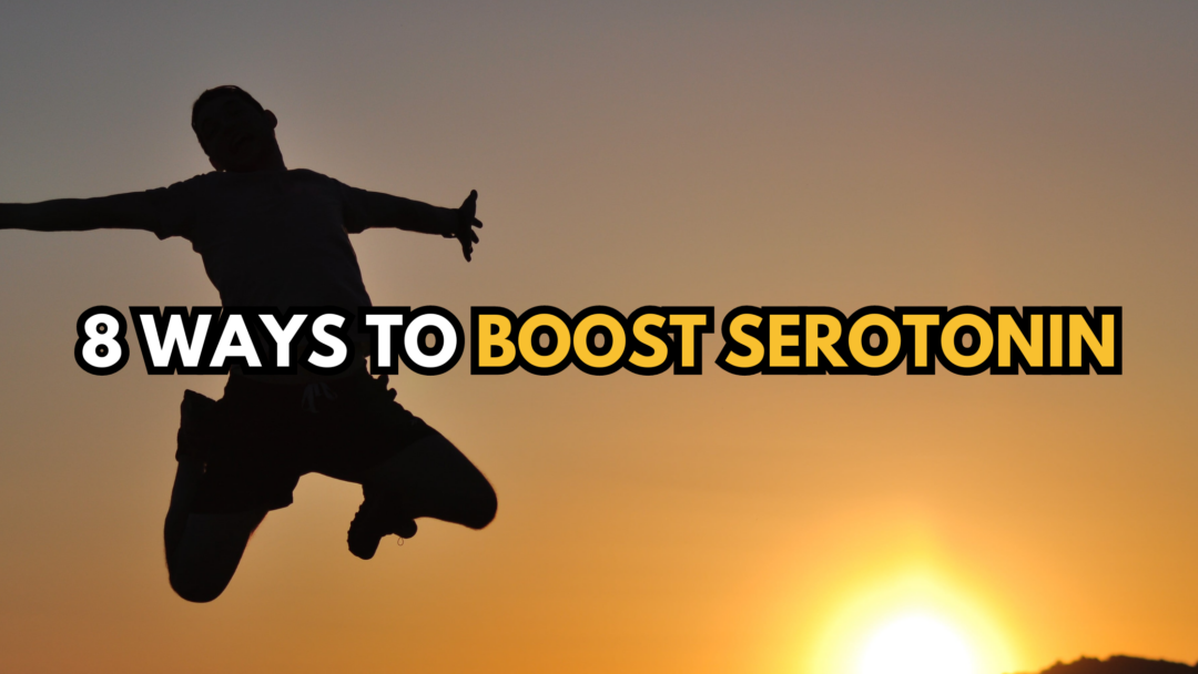 8 Ways To BOOST SEROTONIN (The Happy Hormone)