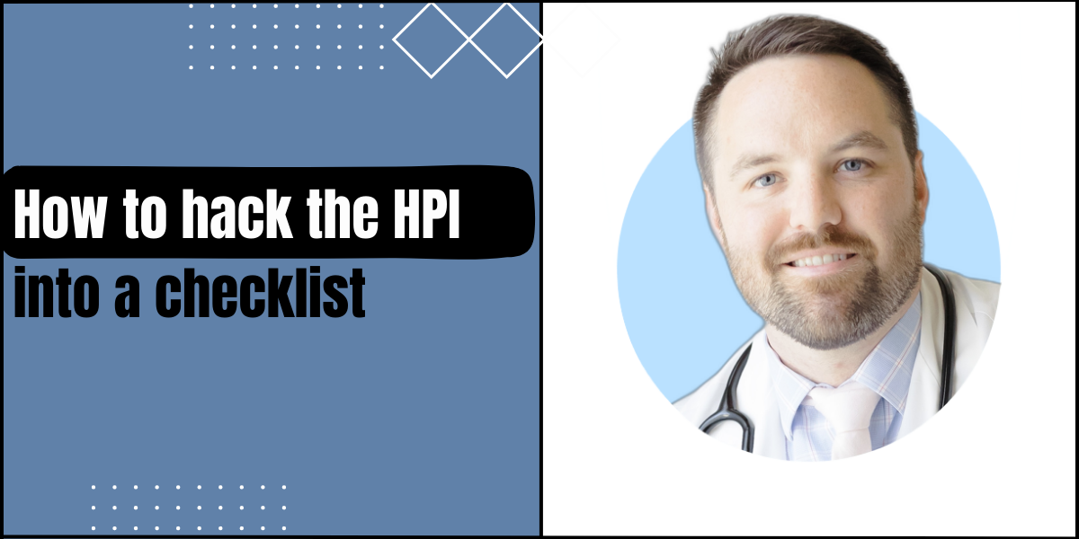 How to hack the HPI into a checklist (Part 3 of 4)