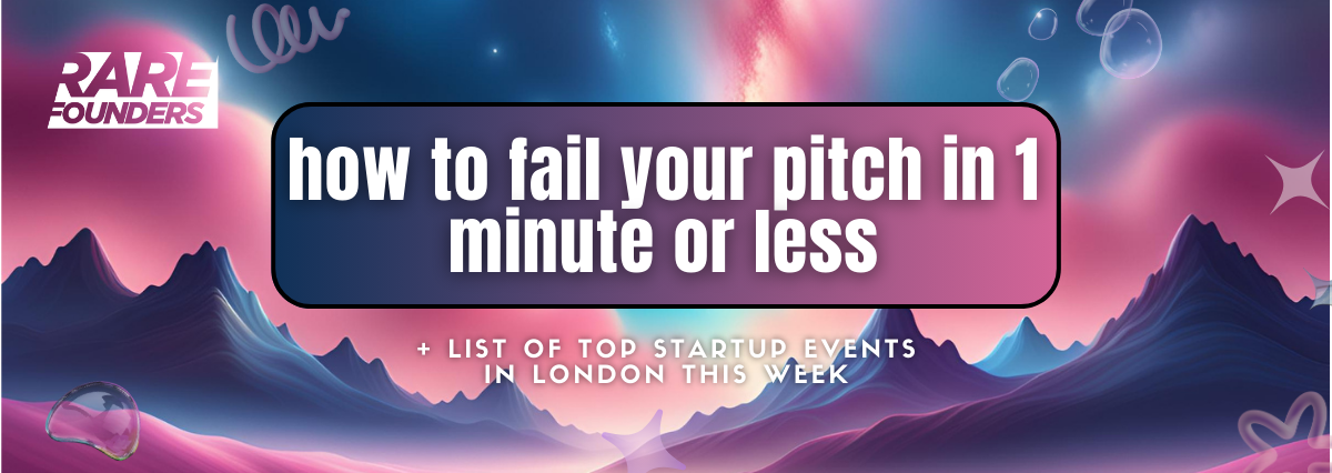 How to Fail Your Pitch in One Minute or Less