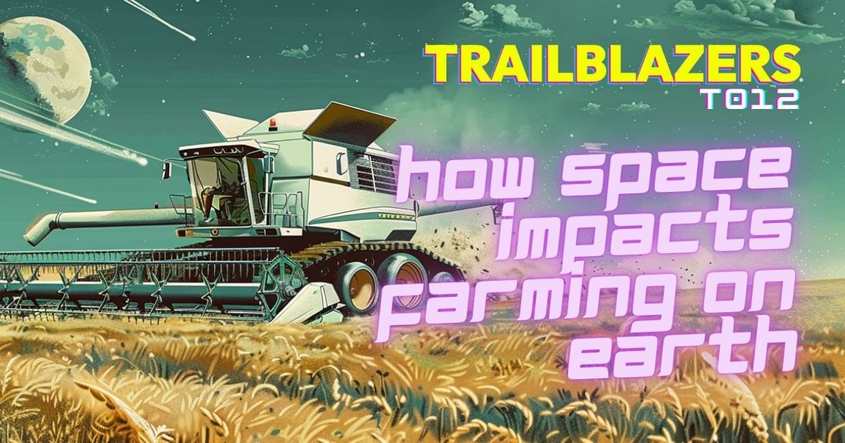 How Space Impacts Farming on Earth