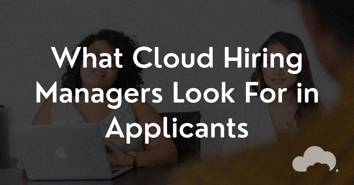 What Cloud Hiring Managers Look For in Applicants