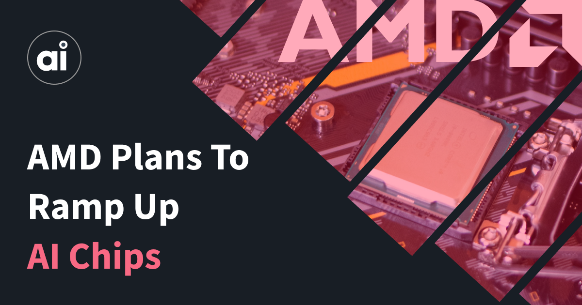 AMD Plans to Ramp Up AI Chips