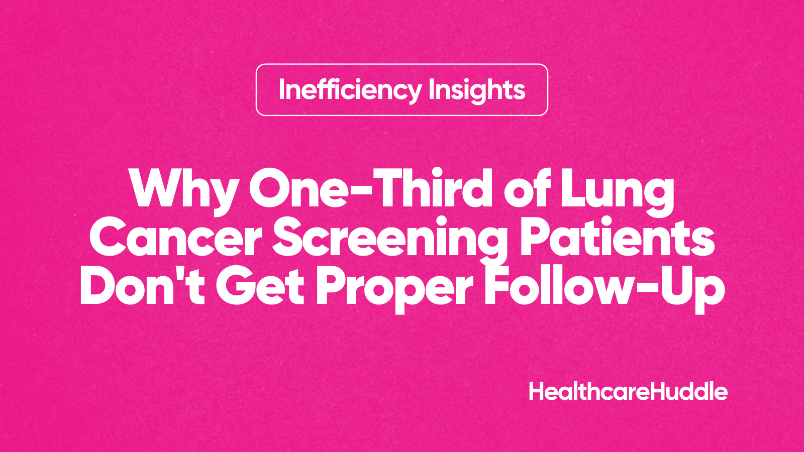 Why One-Third of Lung Cancer Screening Patients Don't Get Proper Follow-Up