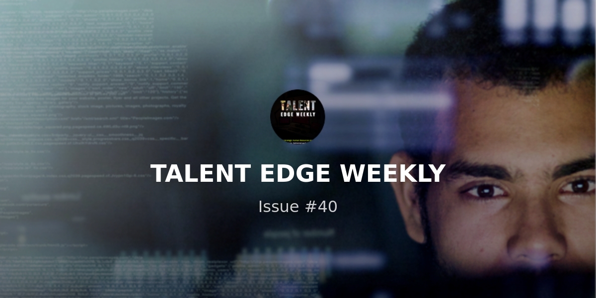Talent Edge Weekly - Issue #40