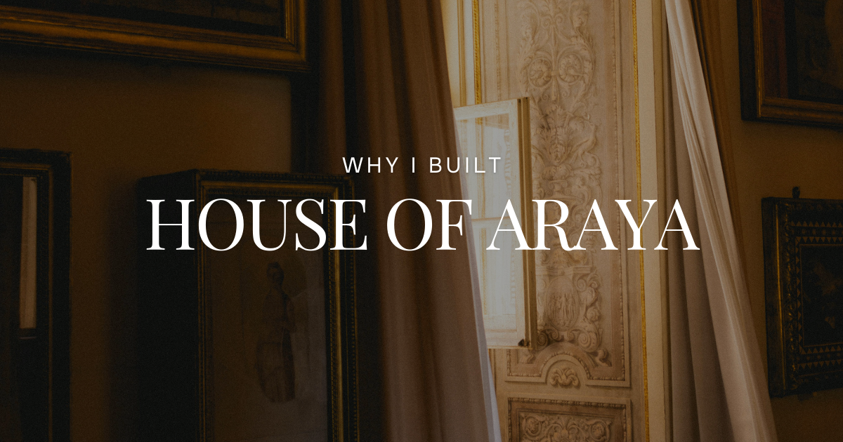 Why I built House of Arāya and what it means for you