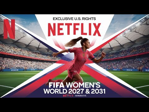 Netflix Secures Exclusive FIFA Women’s World Cup Rights.