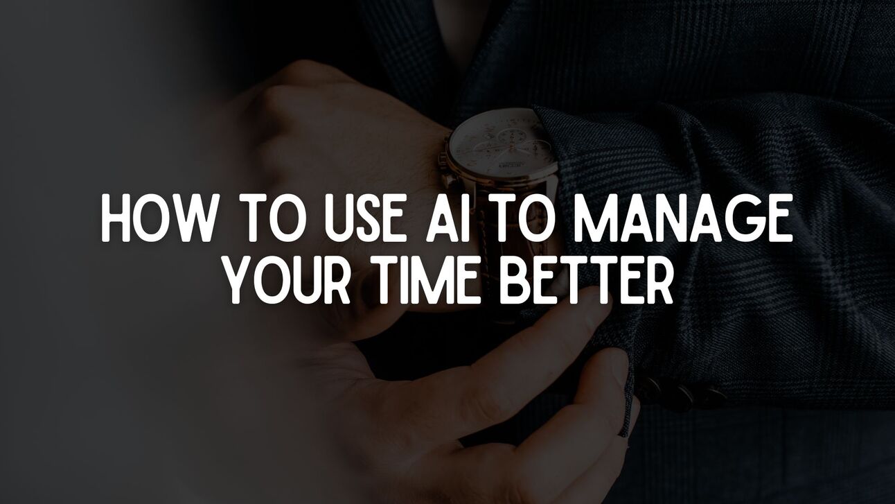 How To Use AI To Manage Your Time Better