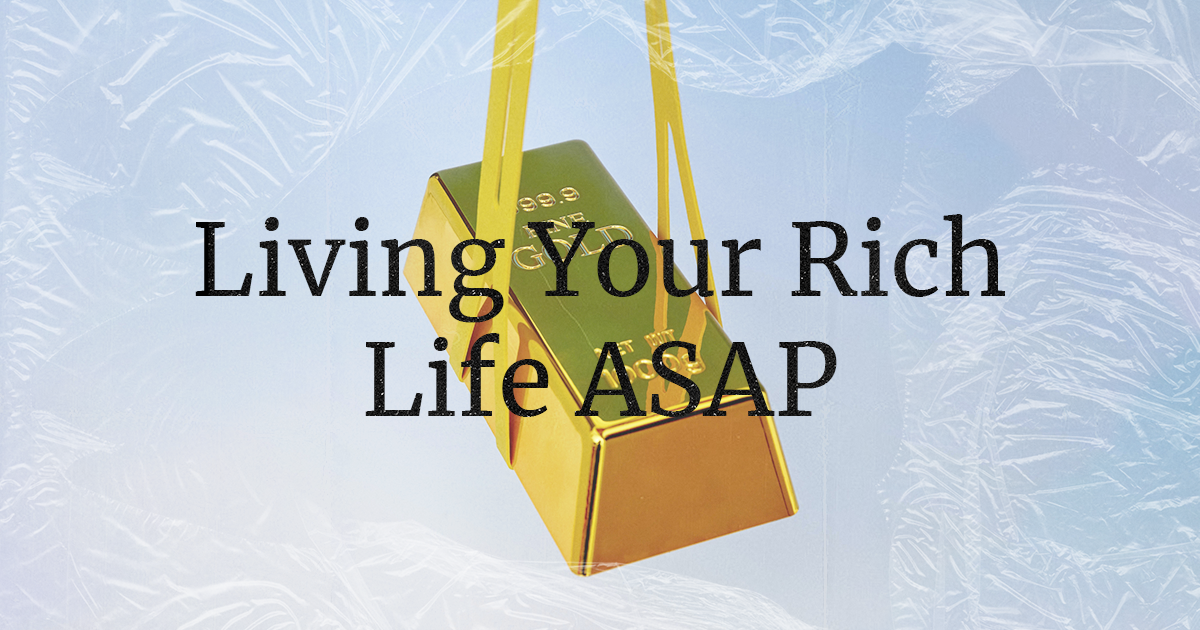 Living Your Rich Life ASAP + 6 gig opps
