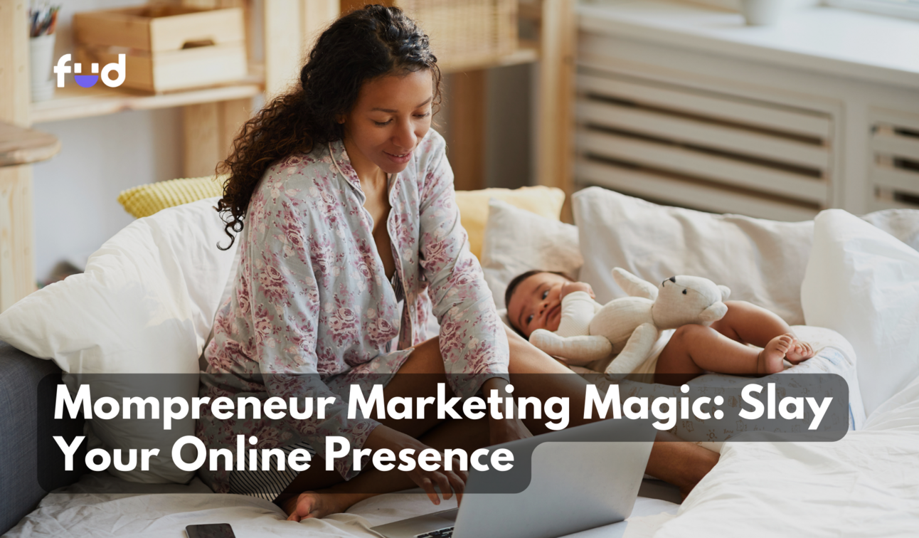 Mompreneur Marketing Magic: Slay Your Online Presence